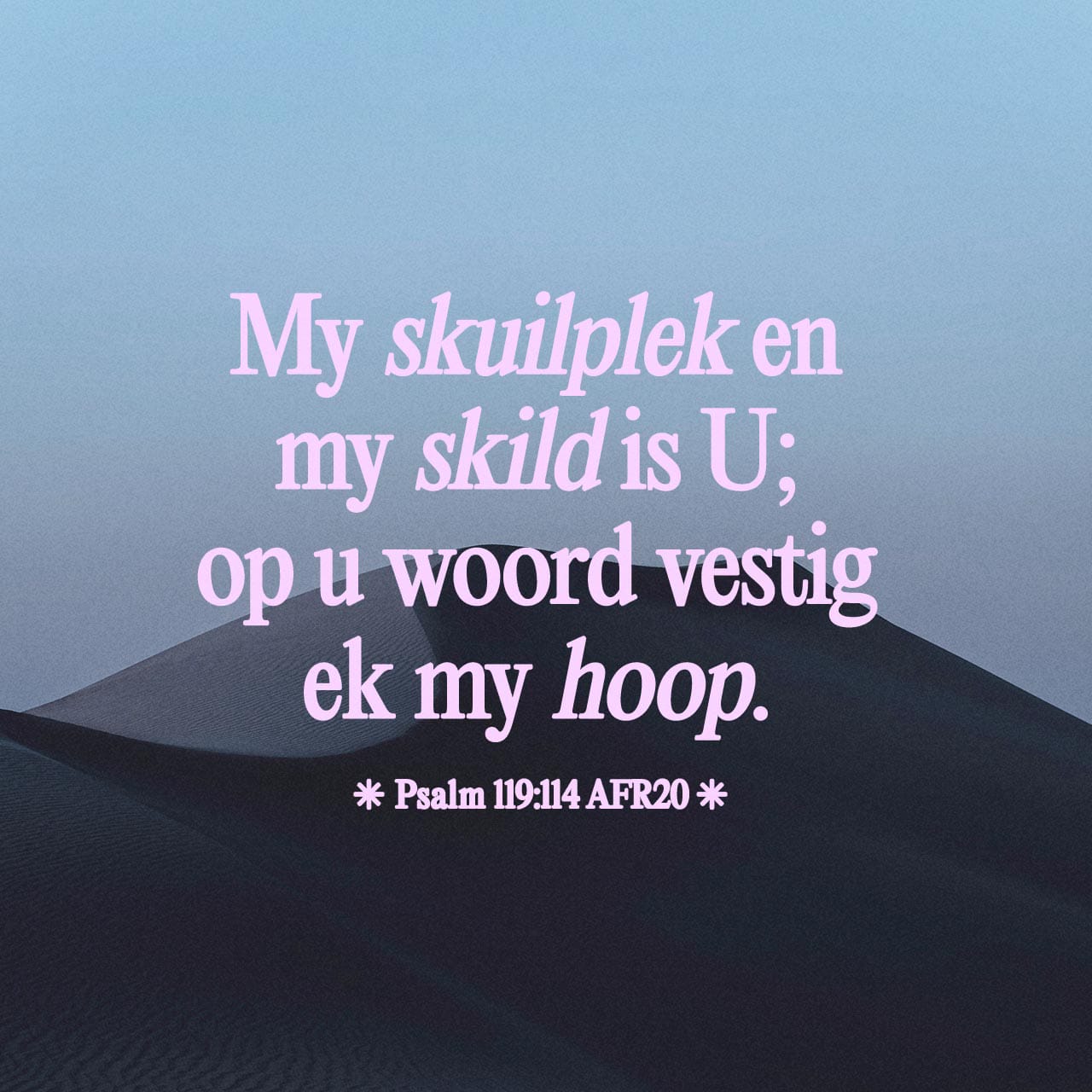 PSALMS 119:114-118 U is my skuilplek en my skild; op u woord wag ek. Gaan weg van my ...