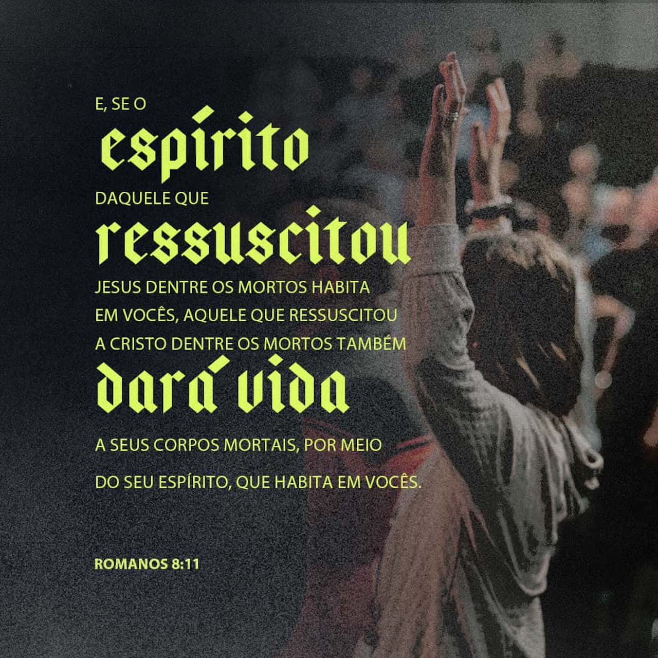 Romanos 8:11-39 Se em vocês vive o Espírito daquele que ressuscitou ...