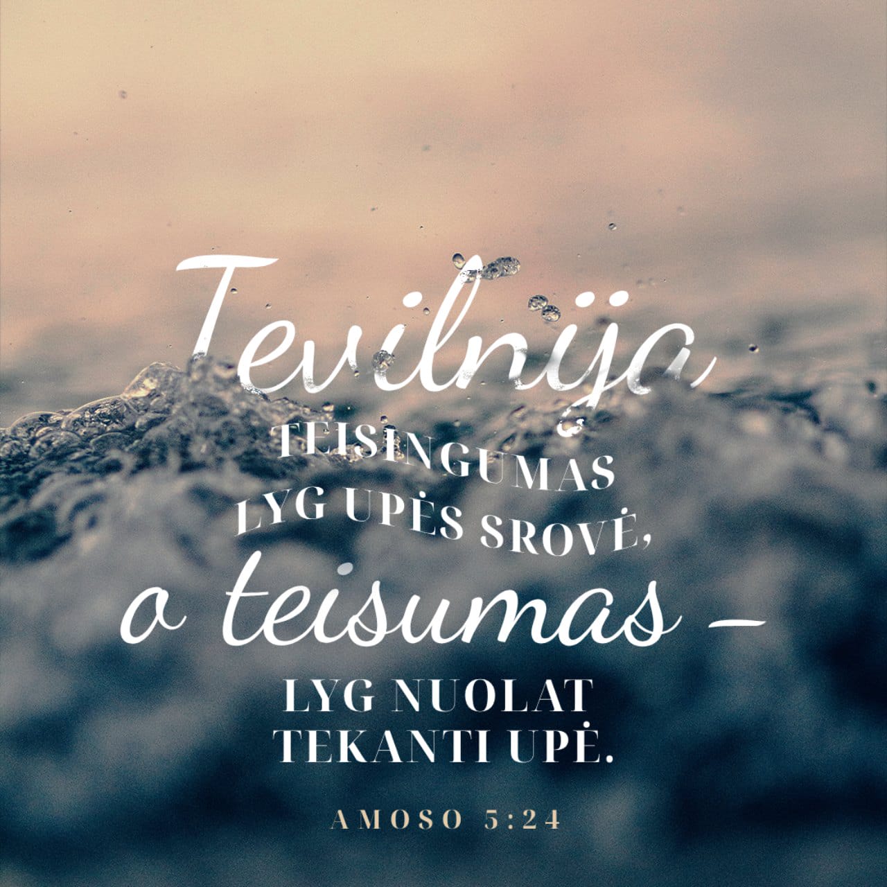 Amoso 5:24 (LBD-KAN) - Tevilnija teisingumas lyg upės srov | „YouVersion“
