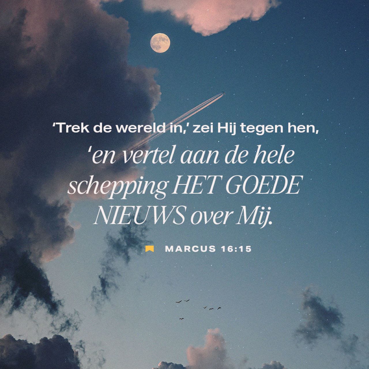 Het Evangelie naar Markus 16:15 Hij zei tegen hen: “Ga heen in heel de ...