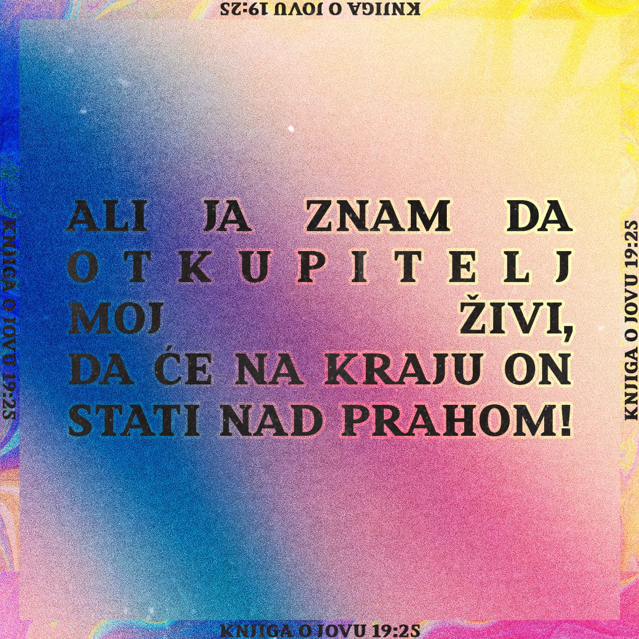 Knjiga o Jovu 19:25 Ali ja znam da Otkupitelj moj živi, da će na kraju ...