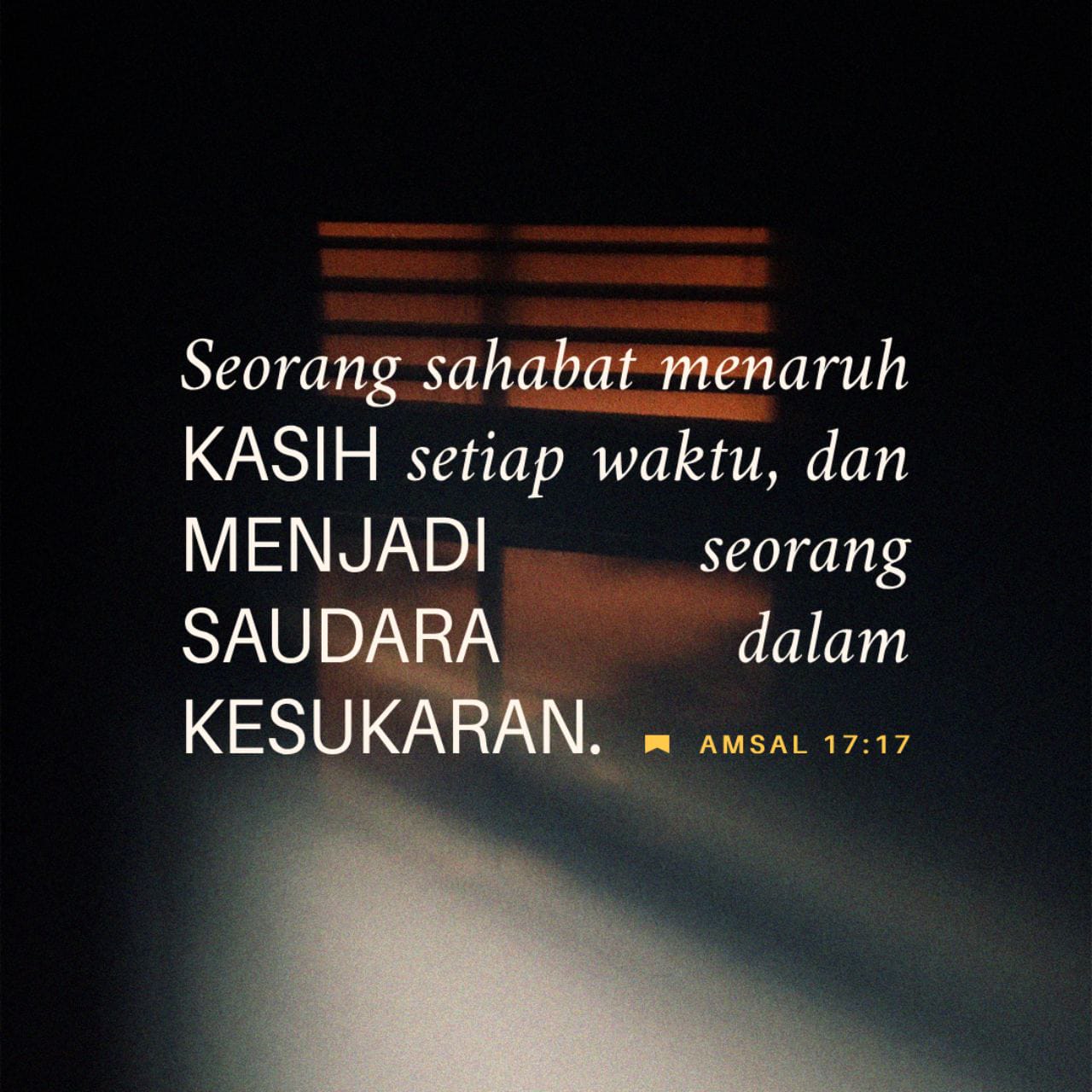 Amsal 17:17 Seorang sahabat menaruh kasih setiap waktu, dan menjadi seorang saudara dalam ...