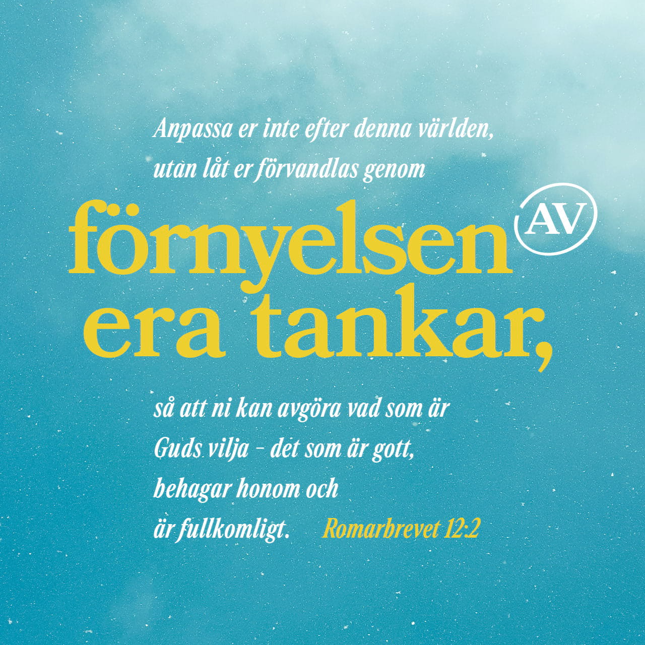 Romarbrevet 12:2 (B2000) - Anpassa er inte efter denna världen | YouVersion