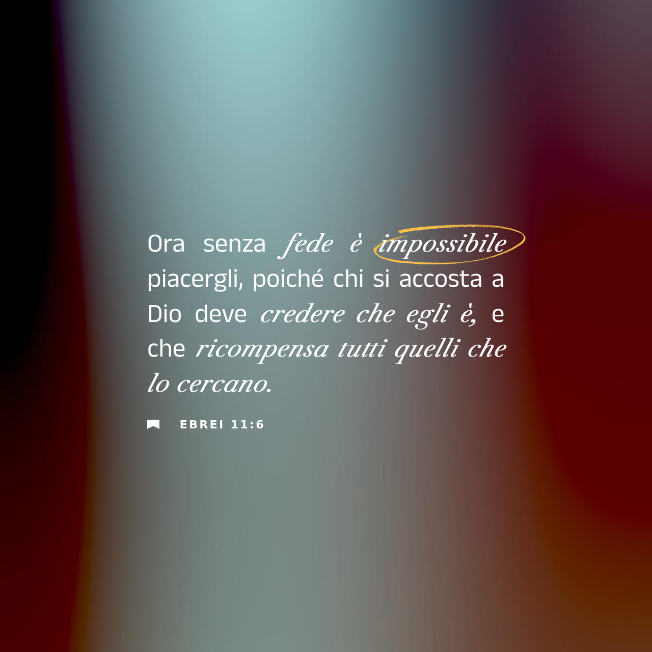 Lettera agli Ebrei 11:6 (NR06) - Ora senza fede è impossibile piacer ...