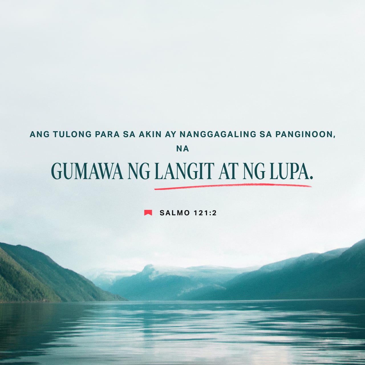 Mga Awit 121:2 Ang hangad kong tulong, kay Yahweh magmumula, sa Diyos na lumikha ng langit at ng ...