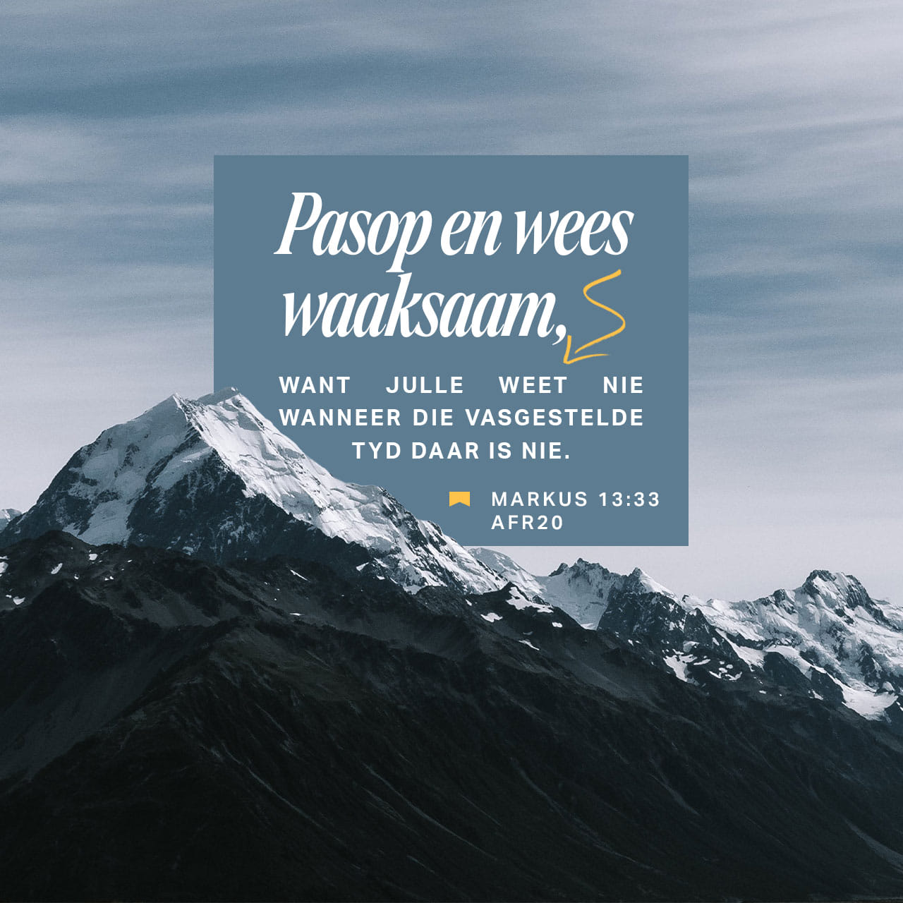 Markus 13:33 Pasop en wees waaksaam, want julle weet nie wanneer die ...