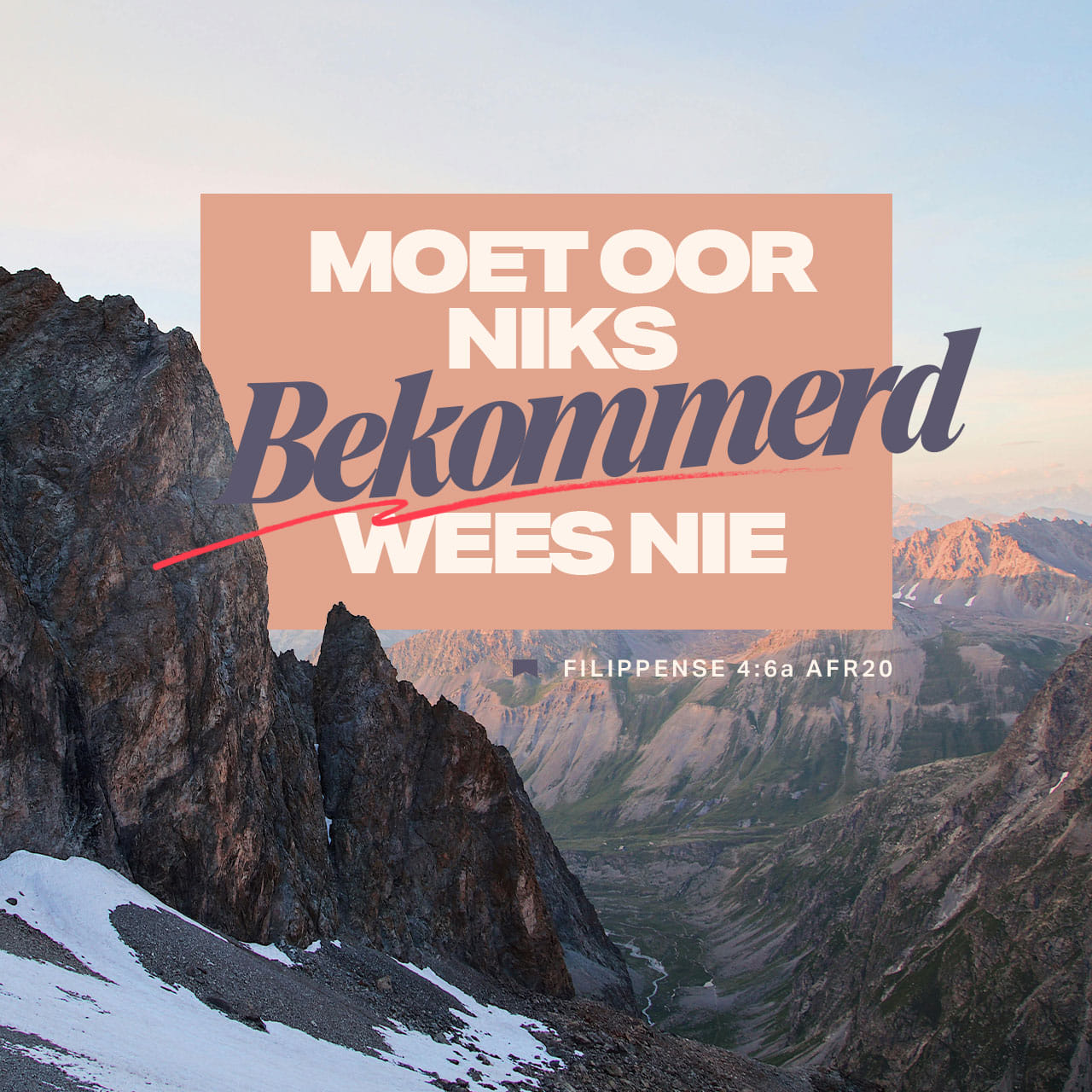 FILIPPENSE 4:6-7 Julle moenie bekommerd wees nie. Julle moet ernstig ...