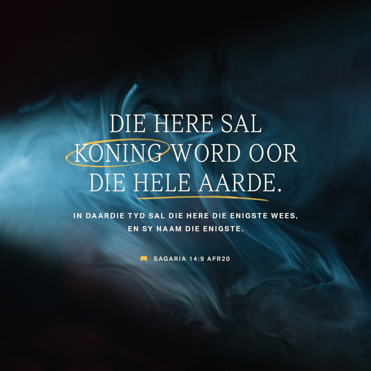 Sagaria 14:9 Die HERE sal koning word oor die hele aarde. In daardie ...