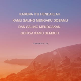Yakobus 5:13-20 Kalau ada seorang di antara kamu yang menderita, baiklah ia berdoa! Kalau ada ...