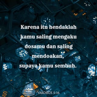 Yakobus 5:13-20 Kalau ada seorang di antara kamu yang menderita, baiklah ia berdoa! Kalau ada ...