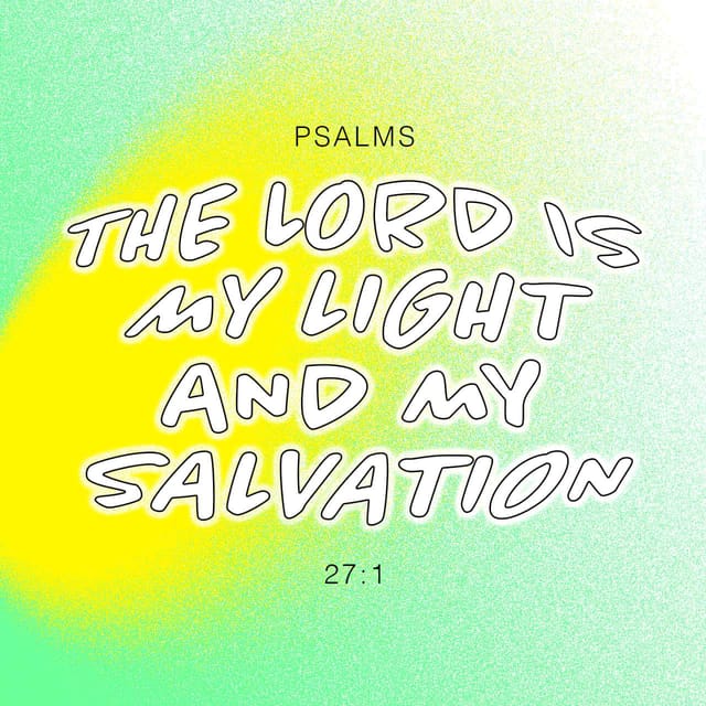 Psalms 27:1 NIV; The Lord is my light and my salvation— whom shall I ...