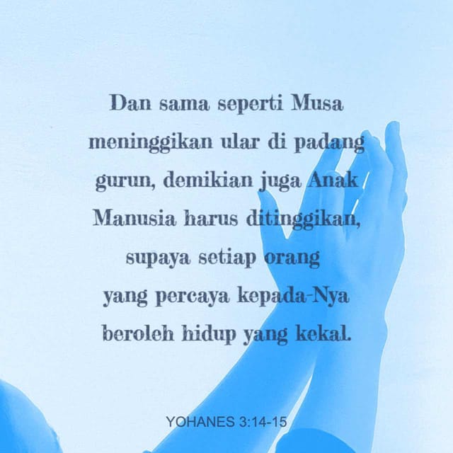 Yohanes 3:15 TB; supaya setiap orang yang percaya kepada-Nya beroleh hidup yang kekal.