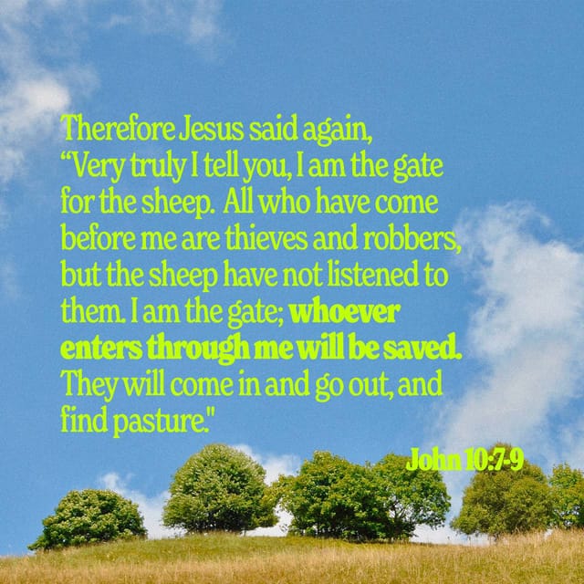 John 10:7 KJV; Then said Jesus unto them again, Verily, verily, I say ...