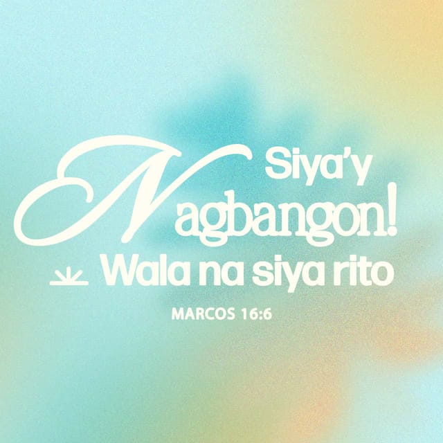Marcos 16:6 RTPV05; Ngunit sinabi nito sa kanila, “Huwag kayong matakot ...