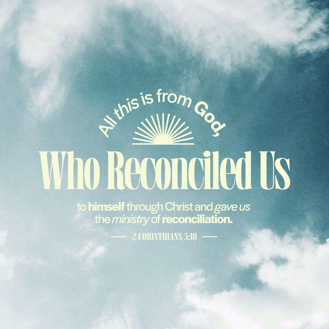 2 Corinthians 5:18 NIV; All this is from God, who reconciled us to ...