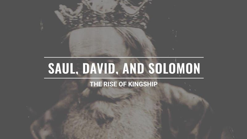 Session 12 - Saul, David, and Solomon: The Rise of Kingship | Videos ...