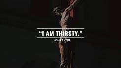 Holy Week: "I am thirsty." | Videos | YouVersion
