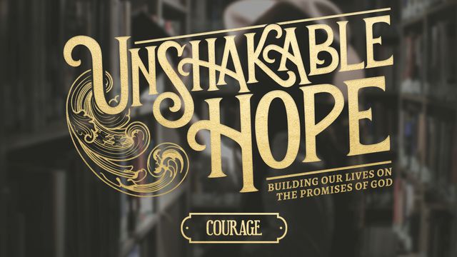 Unshakable Hope - Courage | Devotional Reading Plan | YouVersion Bible