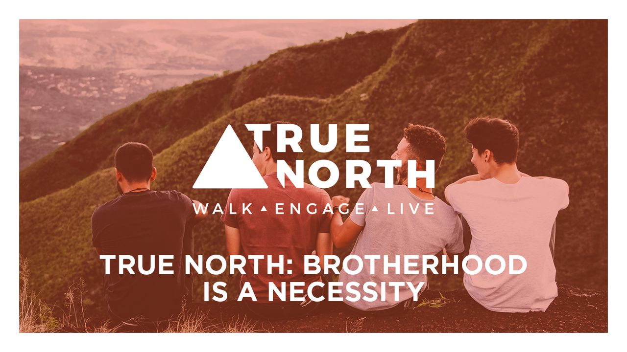 True North: Brotherhood Is A Necessity - Day 1 of 7