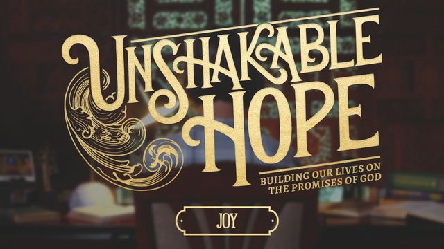 Unshakable Hope - Joy | Devotional Reading Plan | YouVersion Bible