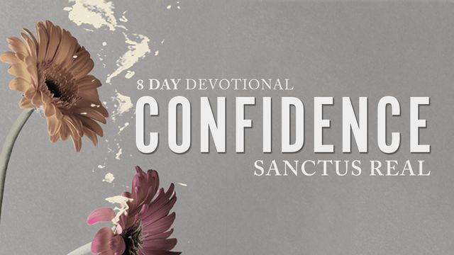 Confidence: A Devotional From Sanctus Real | Devotional Reading Plan ...