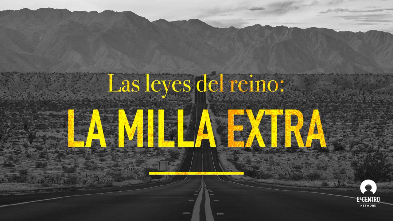 Las leyes del reino: la milla extra