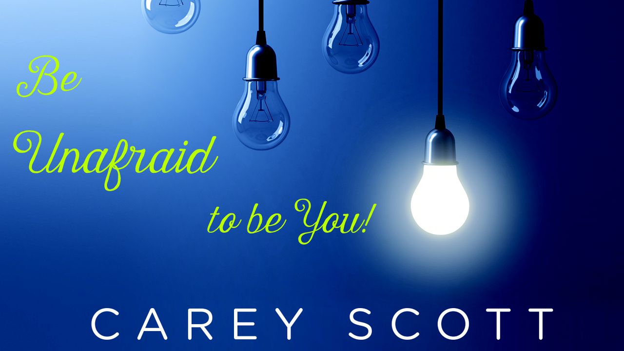 Be Unafraid To Be You!