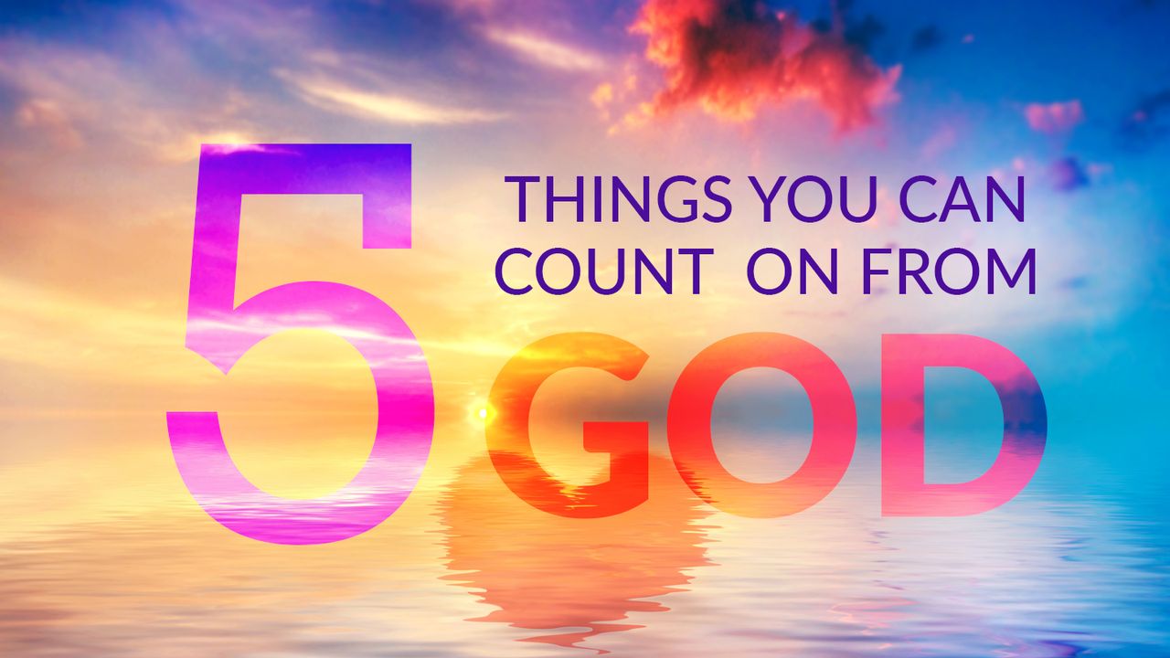 5 Things You Can Count on From God - Day 5 of 5