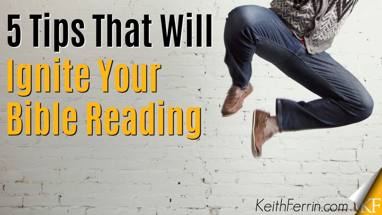 5 Tips That Will Ignite Your Bible Reading - Day 1 of 5