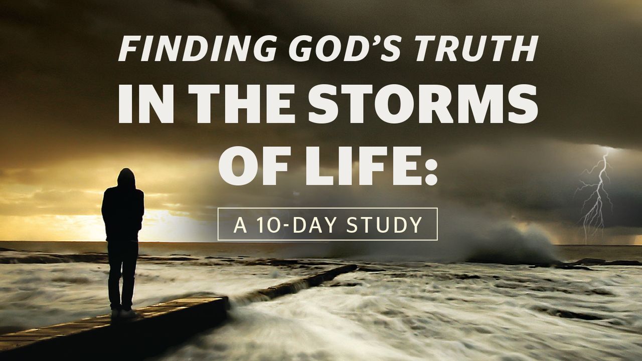 Finding God's Truth In The Storms Of Life - Day 1 of 10