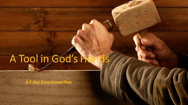 A Tool In God's Hands | Devotional Reading Plan | YouVersion Bible