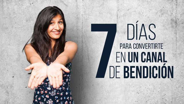 7 Días Para Convertirte En Un Canal De Bendición. | Planes devocionales ...