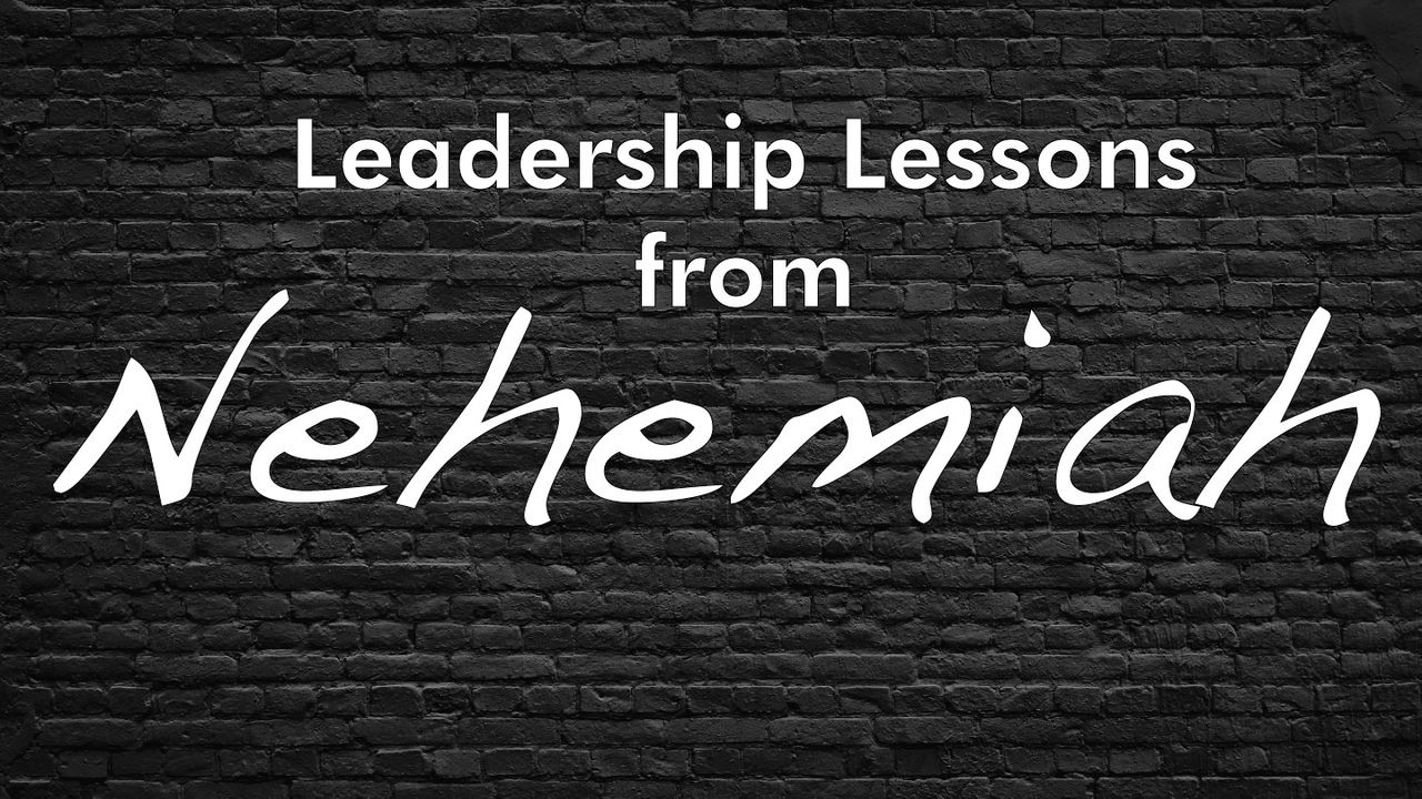 Leadership Lessons From Nehemiah - Day 1 of 10