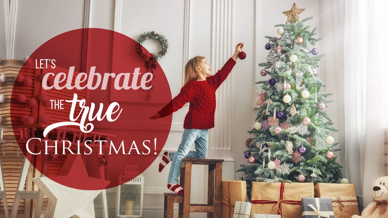Let's Celebrate the True Christmas!