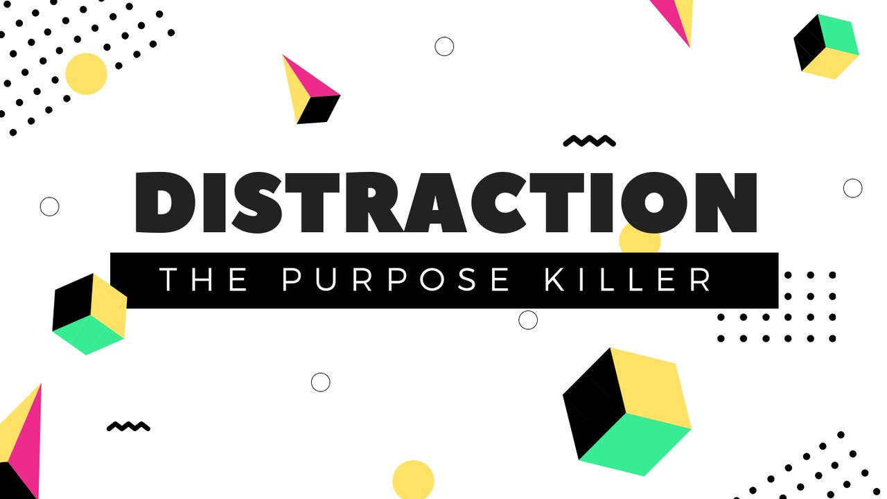 Distraction: The Purpose Killer - Day 5 of 7