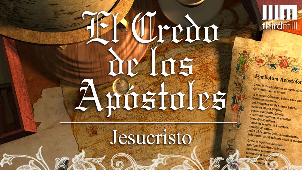 El Credo de los Apóstoles: Jesuscristo