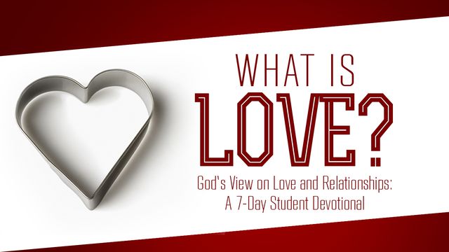 What is Love? God's View On Love And Relationships | Devotional Reading ...
