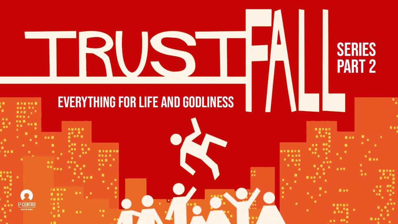 Everything For Life And Godliness - Trust Fall Series - Day 1 of 5
