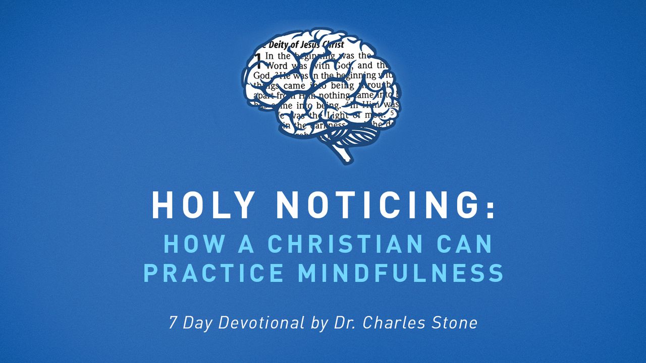 Holy Noticing: How A Christian Can Practice Mindfulness - Day 1 of 7