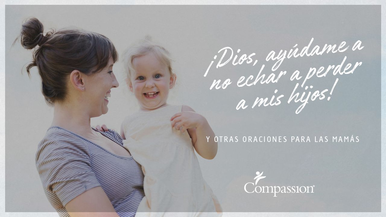 ¡Dios, Ayúdame A No Echar A Perder A Mis Hijos! - Día 5 de 5