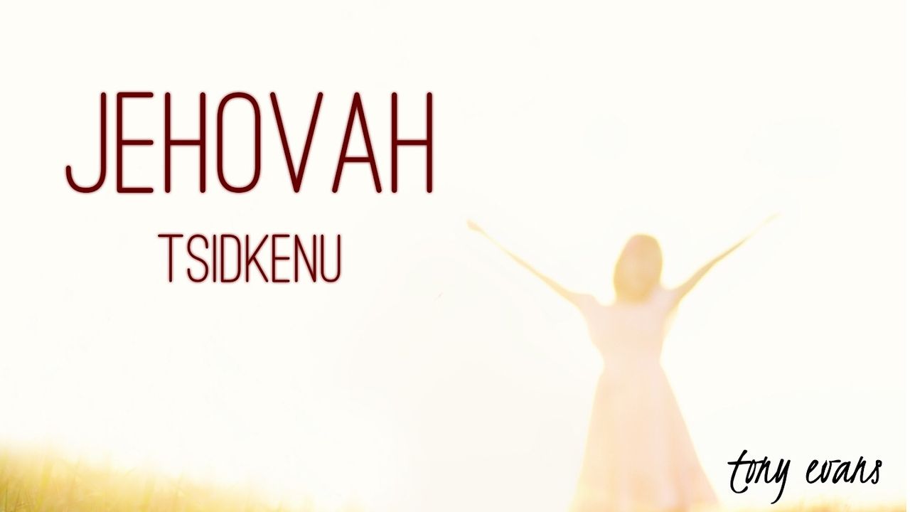Jehovah Tsidkenu - Day 1 of 3