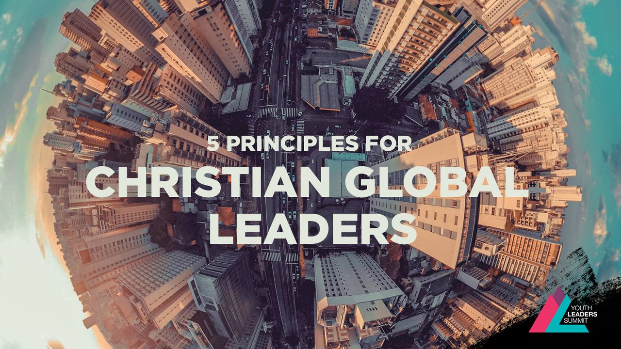 The Five Principles For Christian Global Leaders - Day 1 of 5