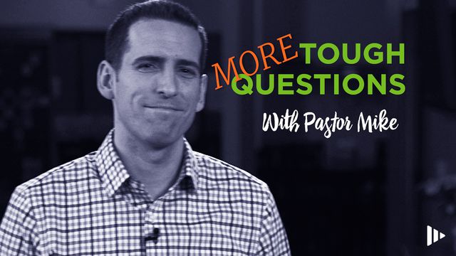 More Tough Questions With Pastor Mike | Devotional Reading Plan ...