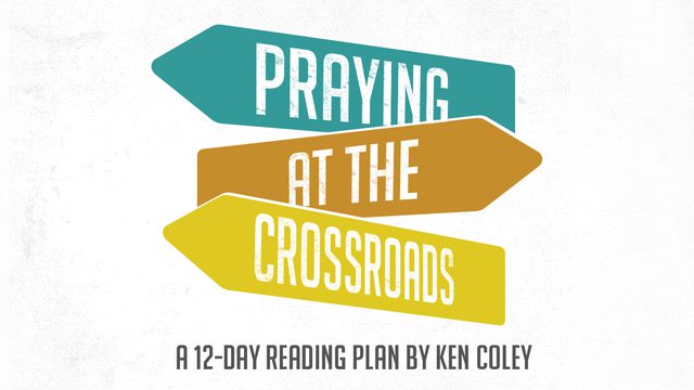 Praying At The Crossroads | Devotional Reading Plan | YouVersion Bible