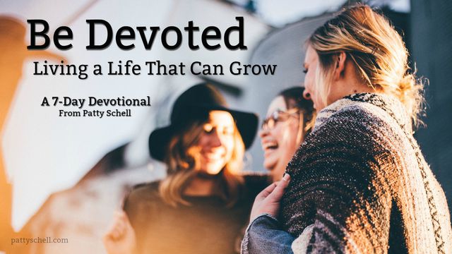 Be Devoted: Living A Life That Can Grow | Devotional Reading Plan ...