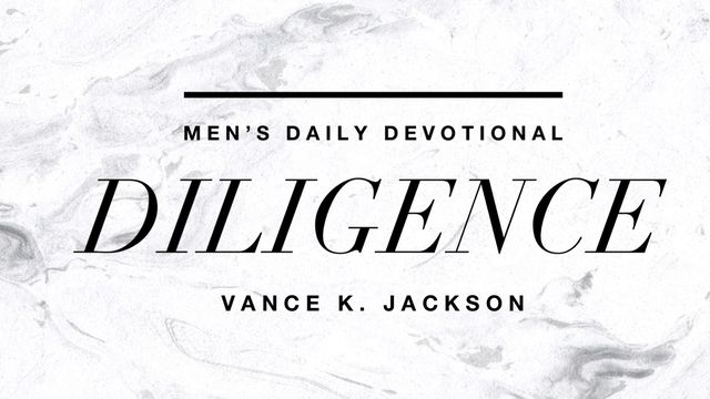 Diligence | Devotional Reading Plan | YouVersion Bible