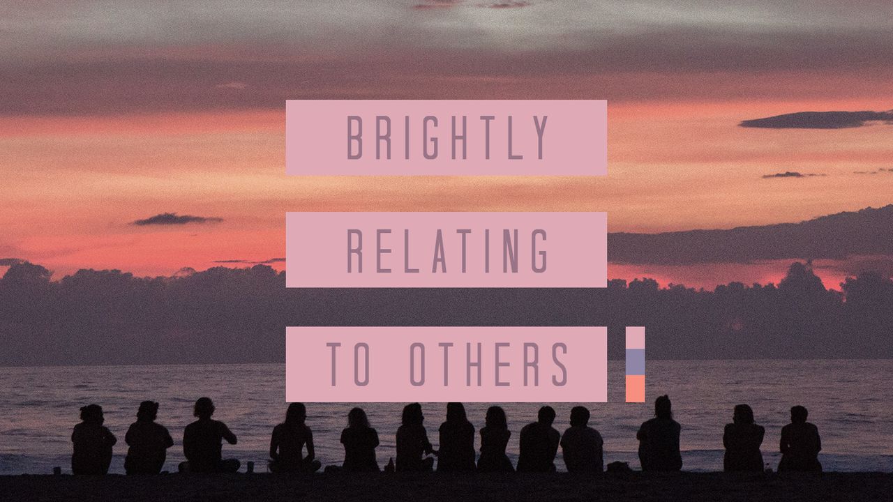 Brightly Relating To Others - Day 1 of 3
