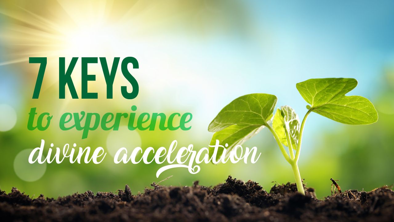 7 Keys to Experience Divine Acceleration