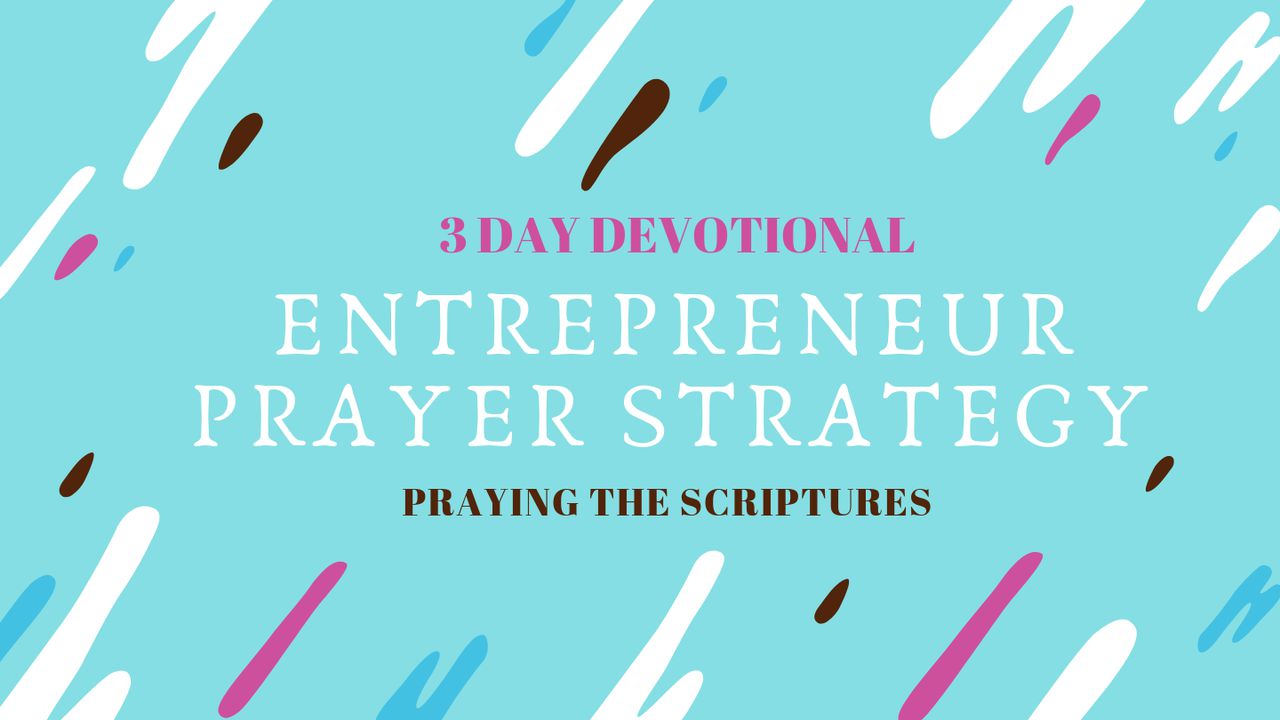 Entrepreneur Prayer Strategy - Praying the Scriptures - Day 1 of 3