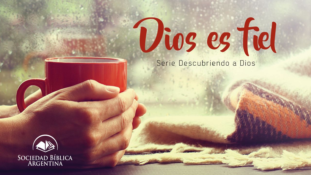 Dios es fiel - Serie Descubriendo a Dios | La Bible App | Bible.com